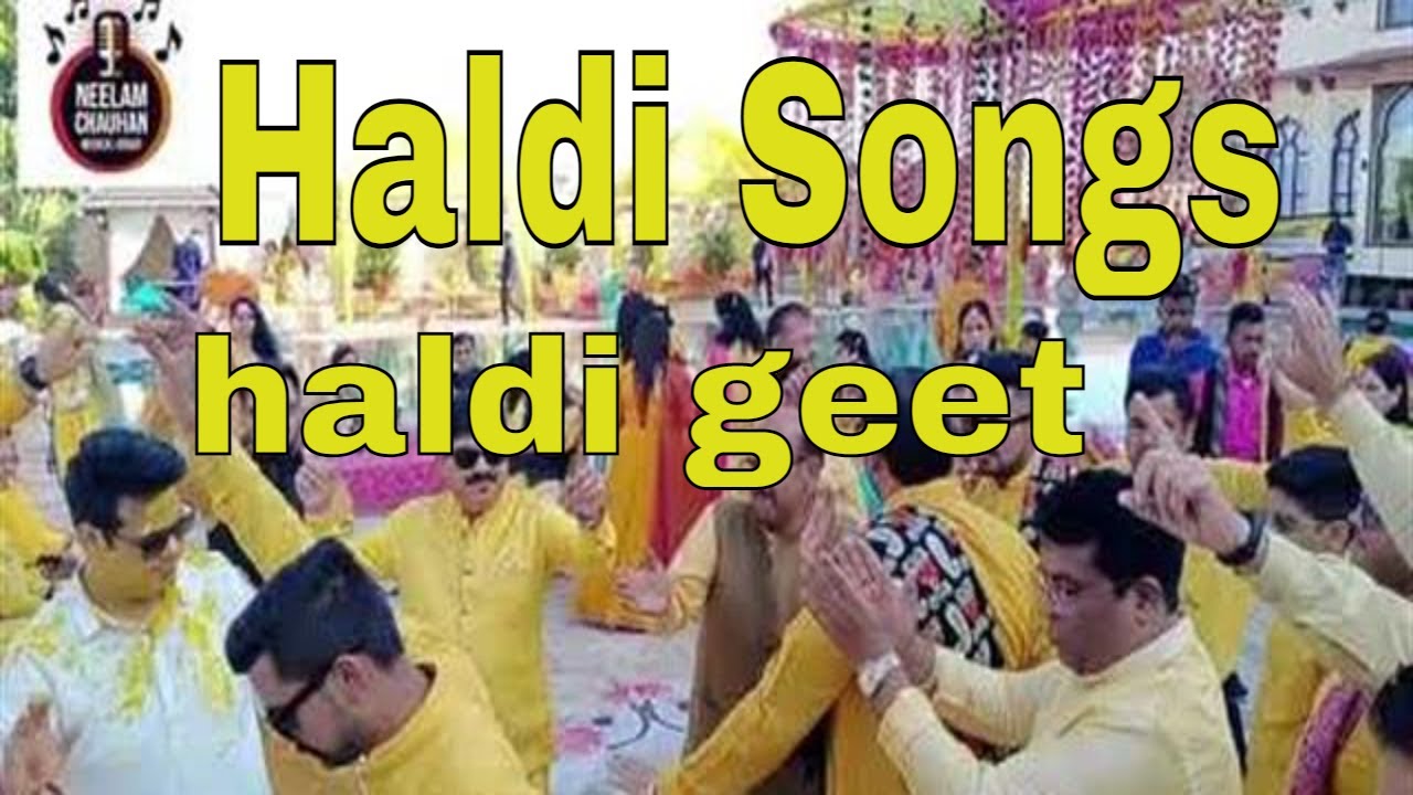Haldi Songs - Haldi Songs For Wedding In Hindi - Haldi Ceremony Songs ...