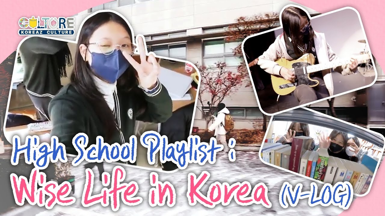 High School Playlist: Wise life in Korea (V-LOG) | KOREAZ Culture ep ...