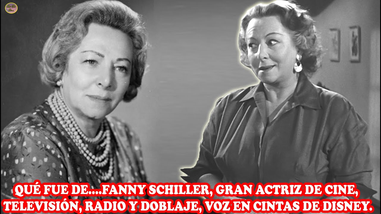 QUÉ FUE DE…FANNY SCHILLER, GRAN ACTRIZ DE CINE, TELEVISIÓN, RADIO Y ...