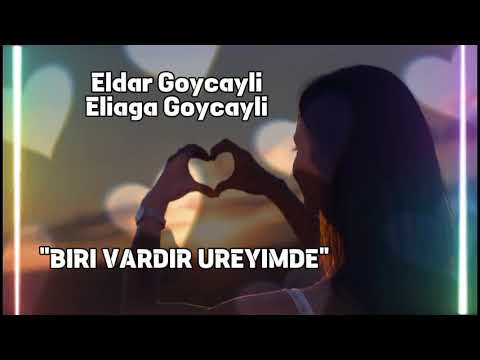 Biri Vardir Ureyimde (Eldar Göyçaylı ve Eliağa Göyçaylı)