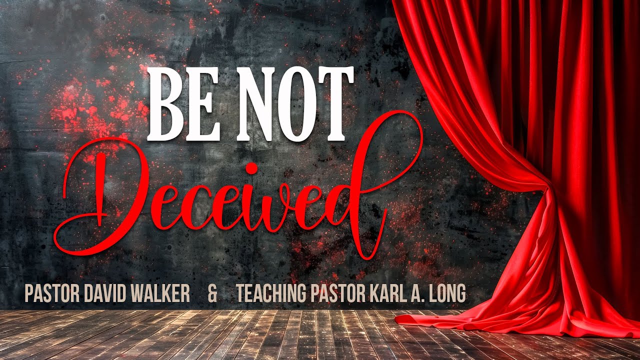 "Be Not Deceived!" - Wednesday Night Bible Study - Pastor David Walker & Teaching Pastor Karl ...