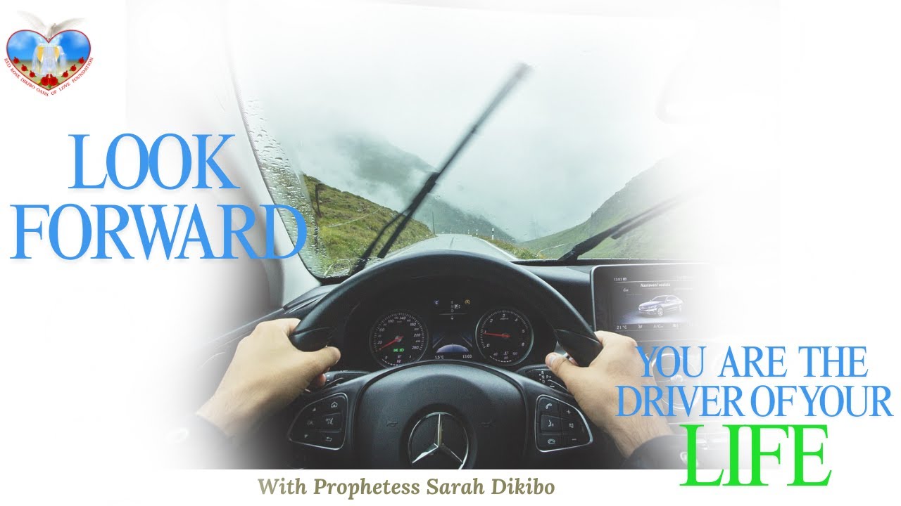 Look Forward - You Are the Driver of Your Life|| With Prophetess Sarah ...