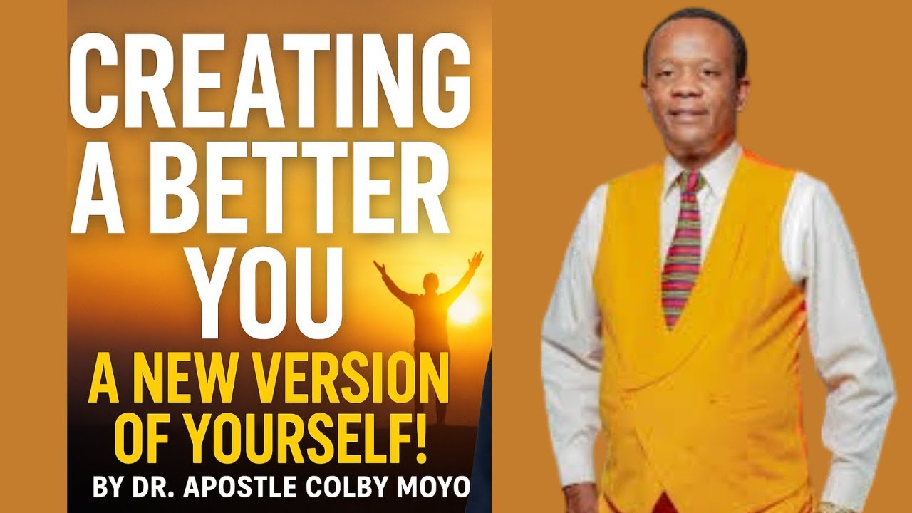 CREATING A BETTER YOU: A NEW VERSION OF YOURSELF! - BY DR. APOSTLE ...