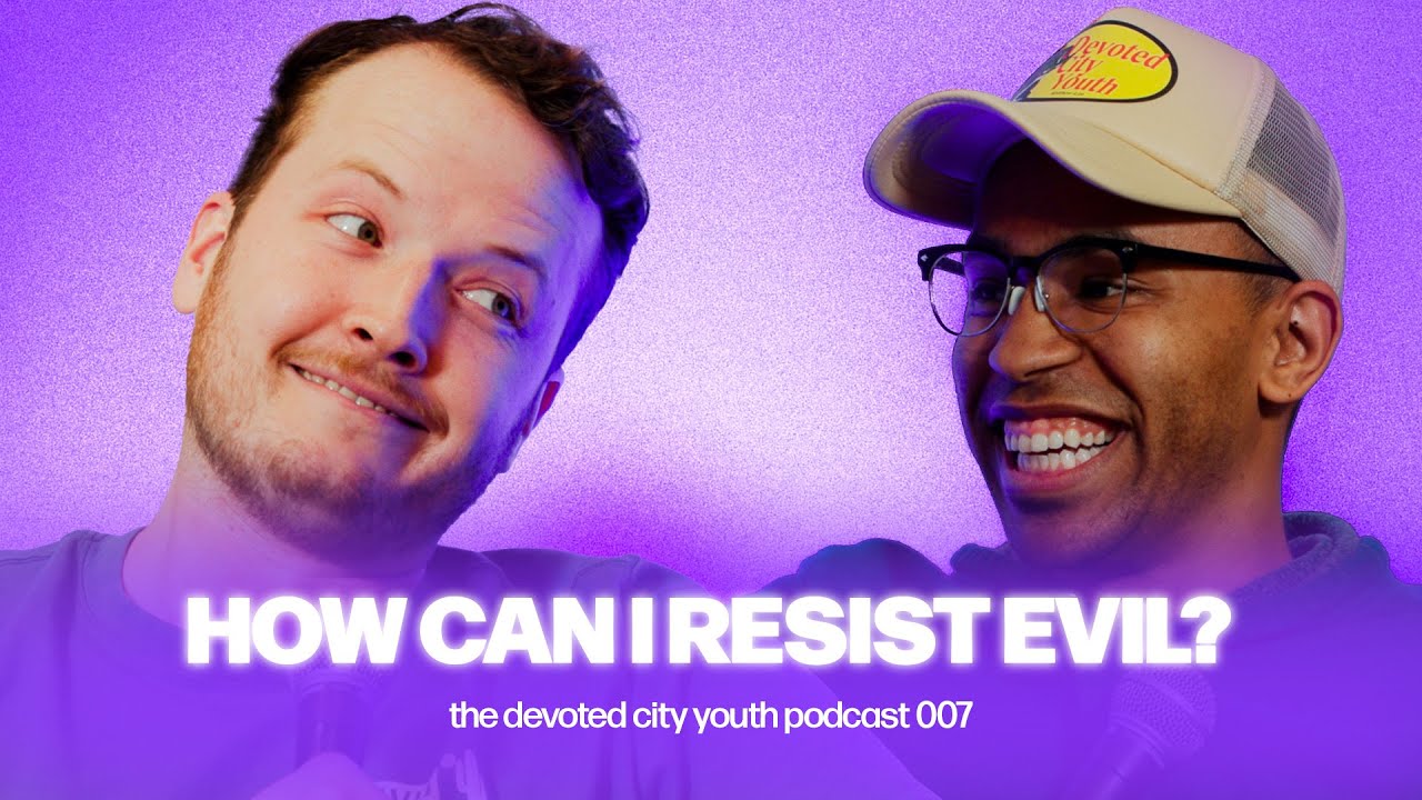 How Can I Resist Evil? | The Devoted City Youth Podcast | Episode 7 - YouTube