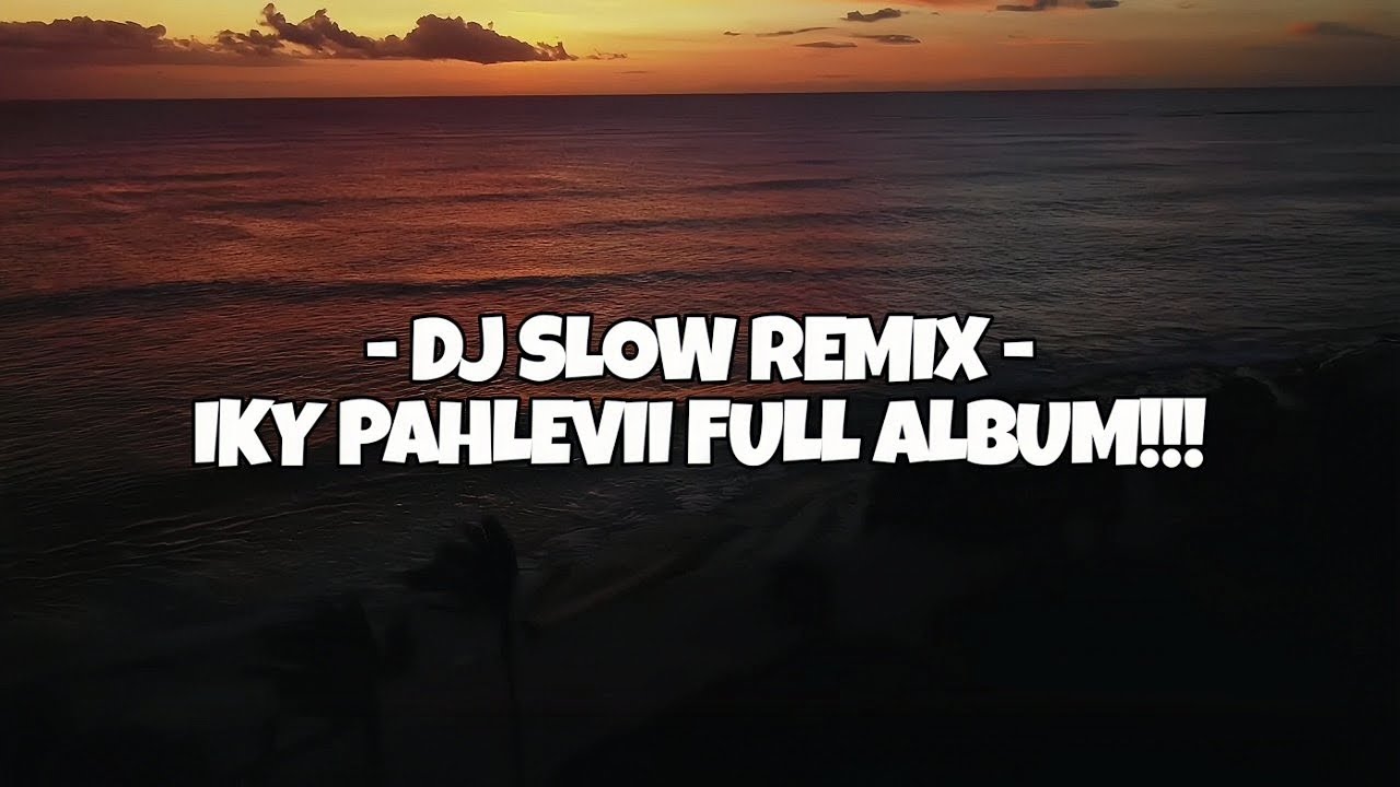 DJ Slow Remix Ikyy Pahlevii Full Album Terbaru🎧 - YouTube
