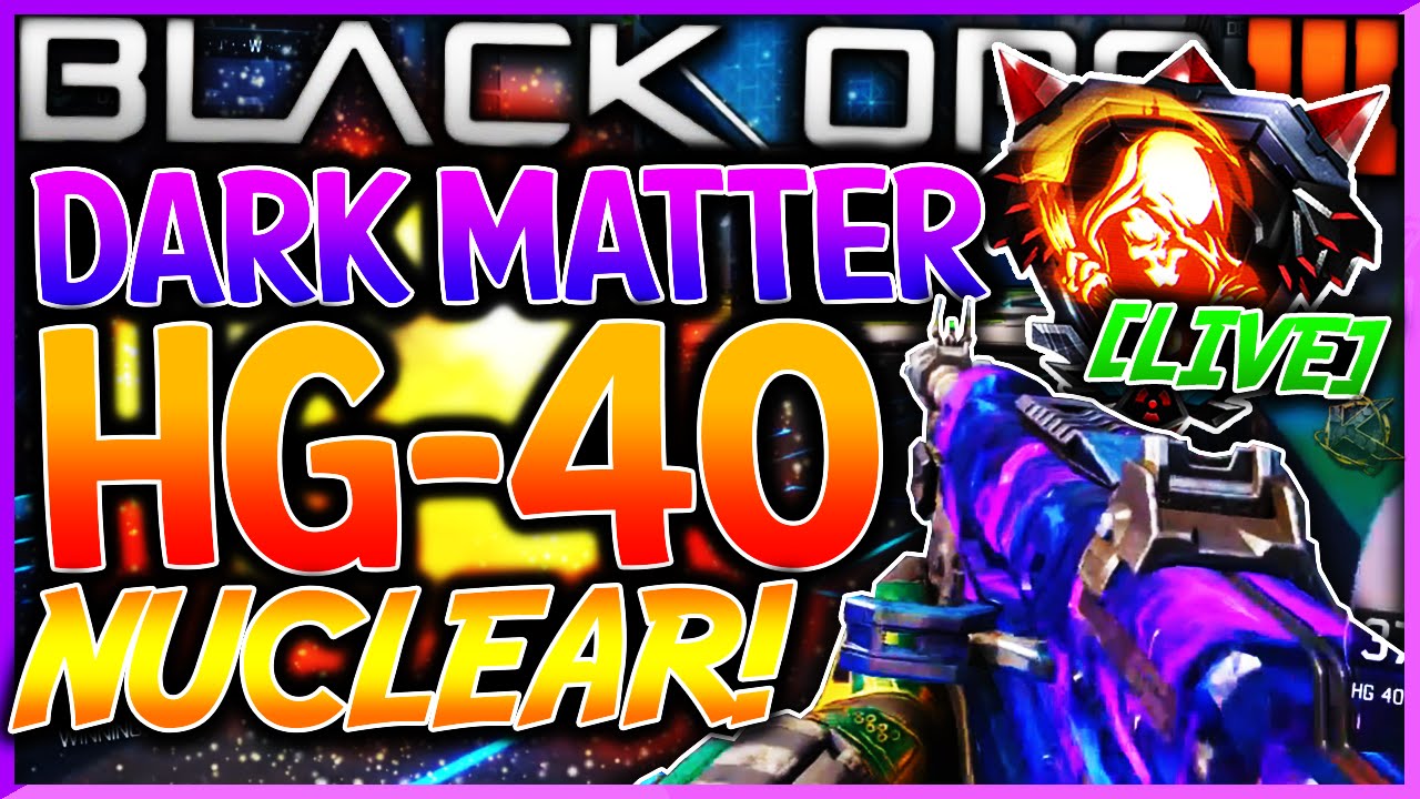 DARK MATTER "HG40" NUCLEAR GAMEPLAY *LIVE*! NEW "DARK MATTER HG-40 ...