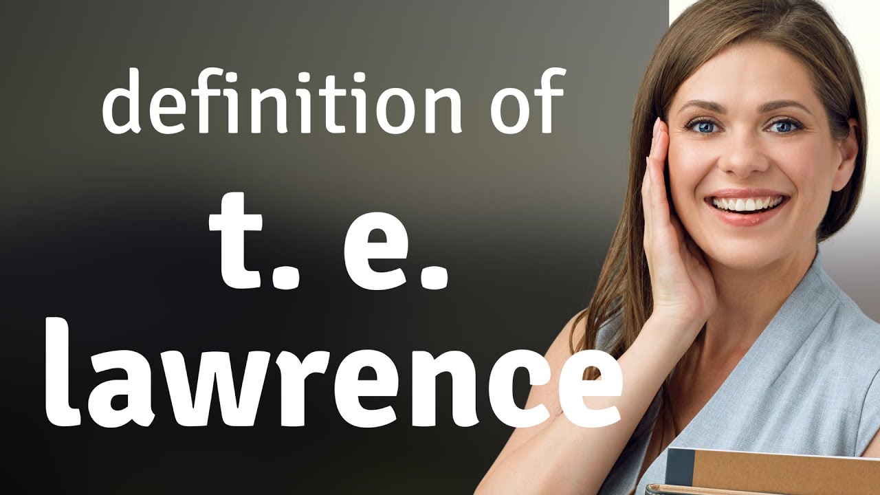 T. e. lawrence | T. E. LAWRENCE meaning - YouTube