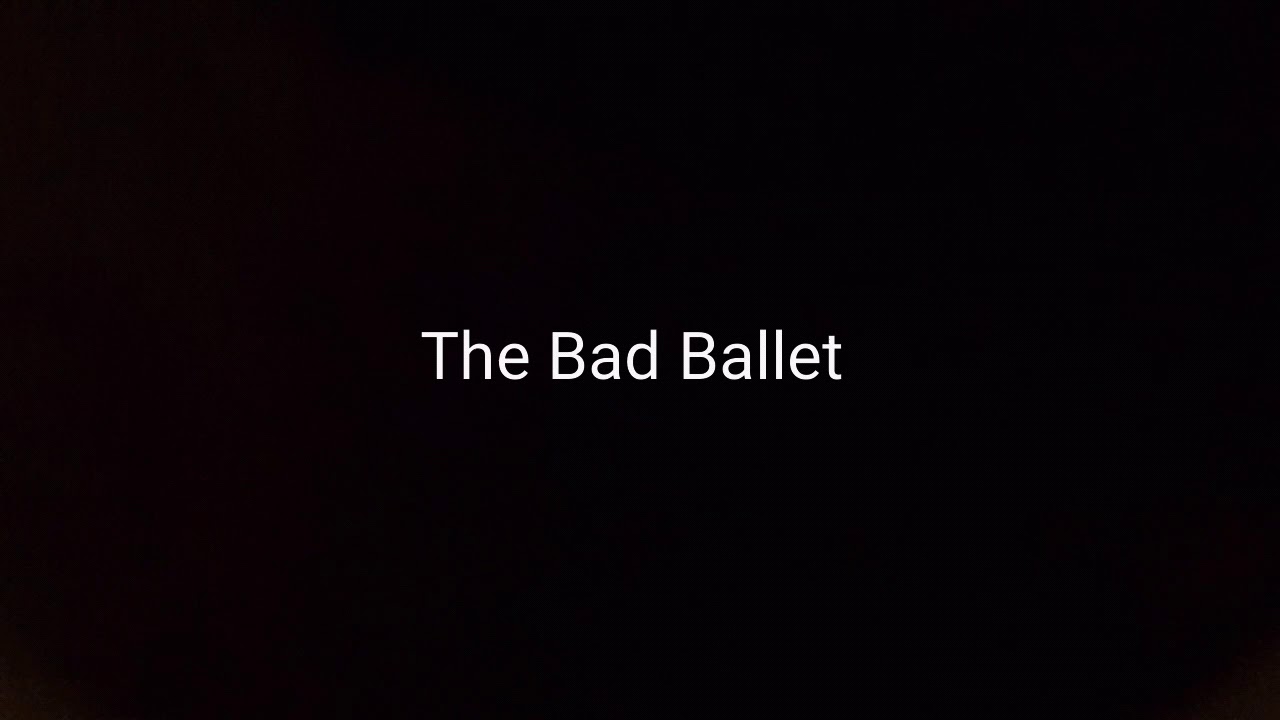 The Bad Ballet - YouTube