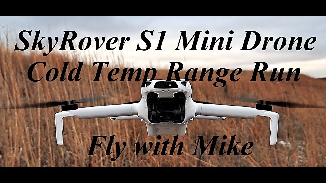SkyRover S1 Mini Drone, Cold Temps Range Run, Fly with Mike - YouTube