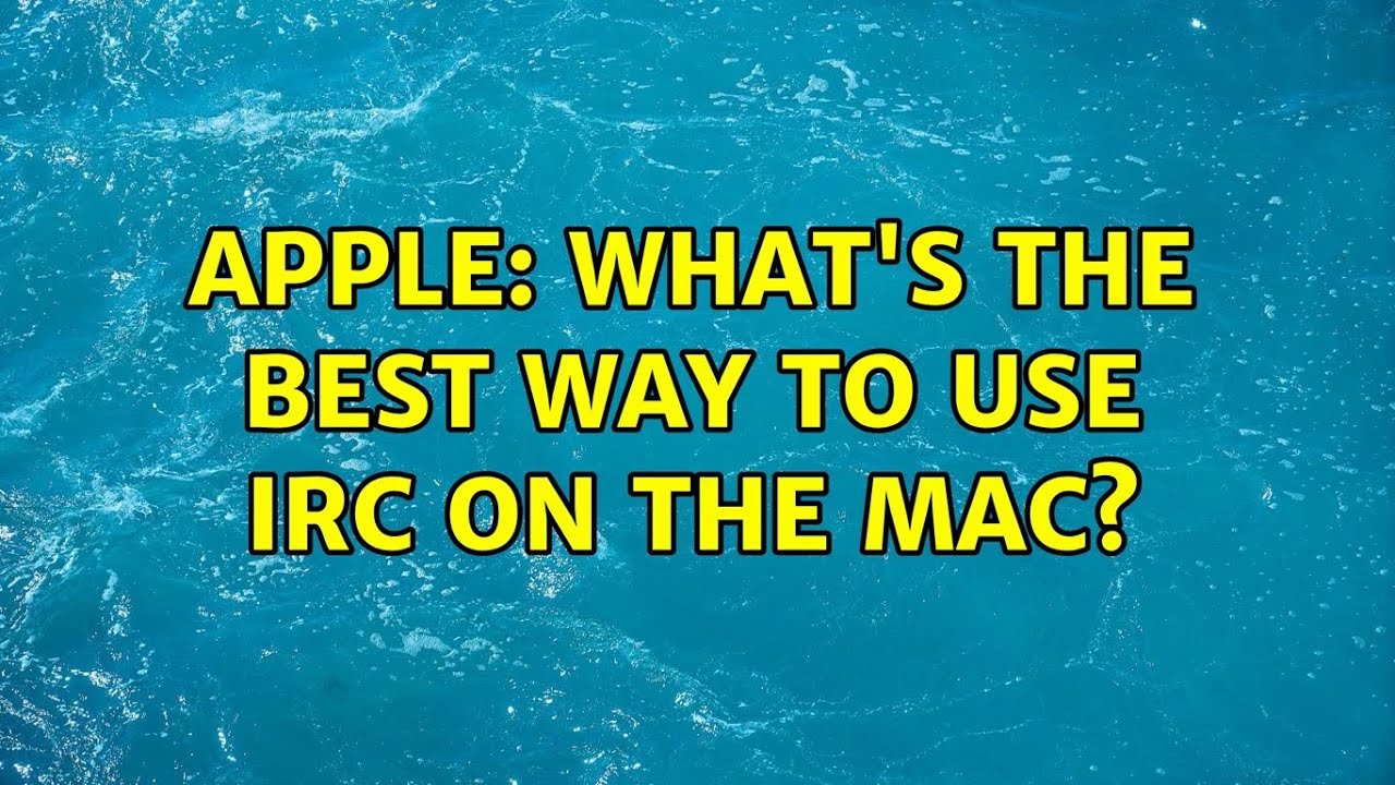 Apple: What's the best way to use IRC on the mac? (2 Solutions!!) - YouTube
