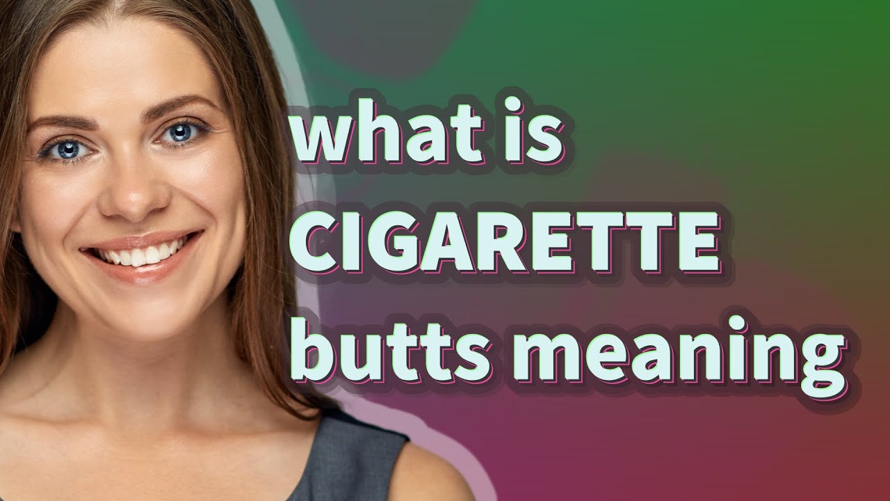 Cigarette Butts Meaning Of Cigarette Butts YouTube cigarette-butts-meaning-of-cigarette-butts-youtube