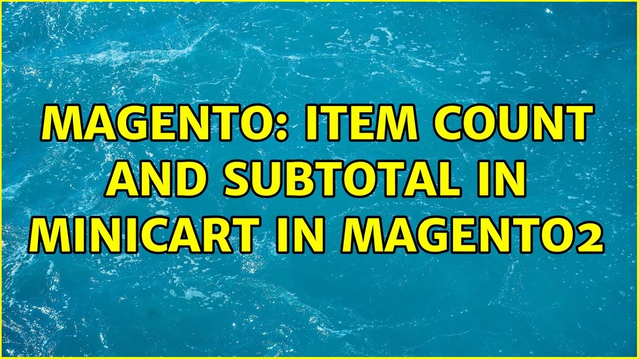 Magento Item Count And Subtotal In Minicart In Magento2 3 Solutions Youtube