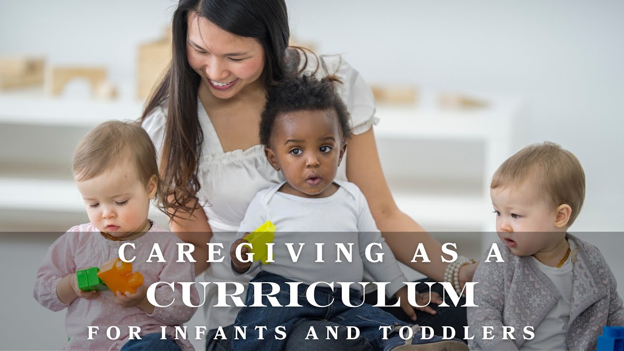 Caregiving as a Curriculum for Infants and toddlers: Emphasizing ...