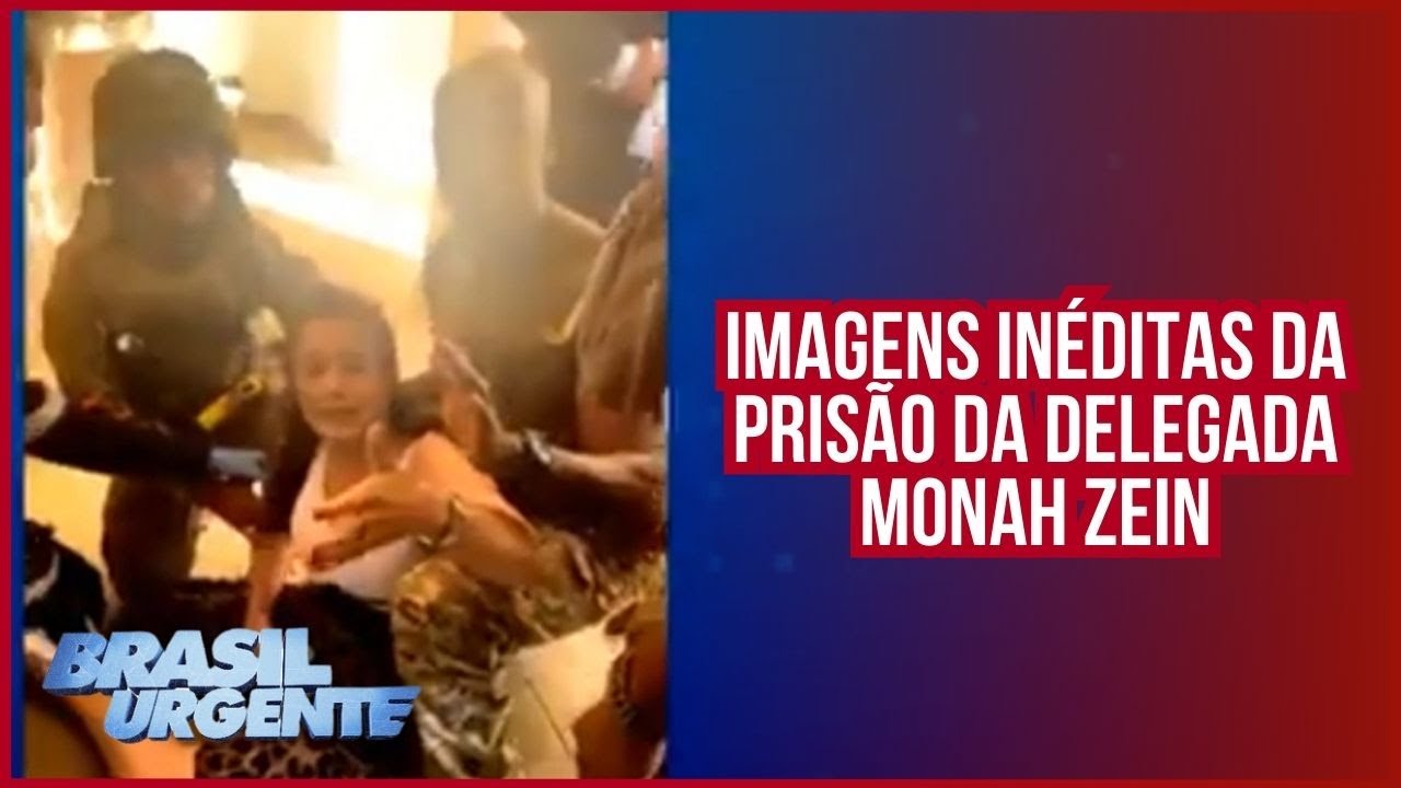 IMAGENS INÉDITAS DA PRISÃO DA DELEGADA MONAH ZEIN | BRASIL URGENTE ...