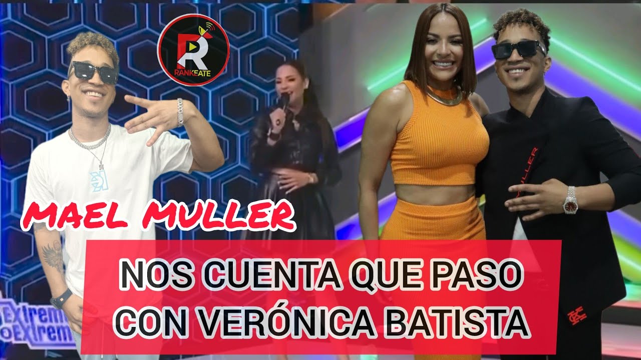 MAEL MULLER NOS CUENTA QUE PASO CON VERÓNICA BATISTA CUANDO FUE A DE ...