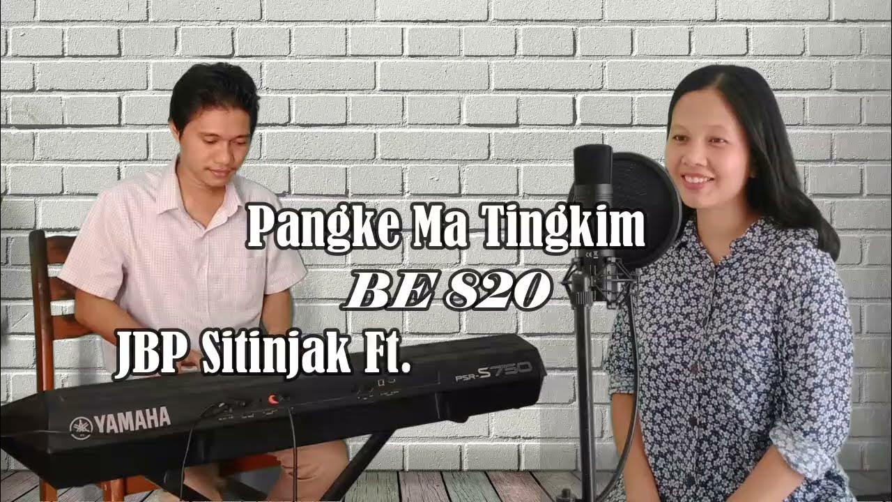 BE 820 Pangke Ma Tingkim | JBP Sitinjak Ft. Mayunita Siahaan - YouTube