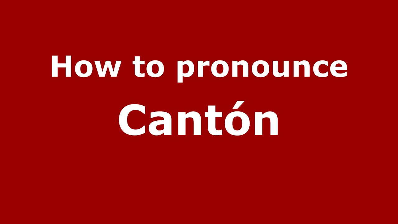 How to pronounce Cantón (Spanish/Spain) - PronounceNames.com - YouTube