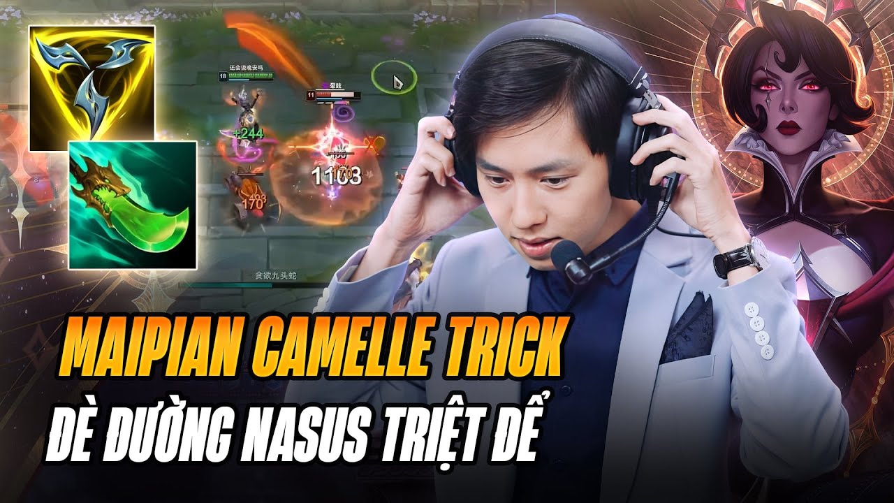MAIPIAN GIÁO ÁN CAMILLE VỚI NHỮNG TRICK CỰC HAY ĐÈ ĐƯỜNG TRIỆT ĐỂ NASUS ...