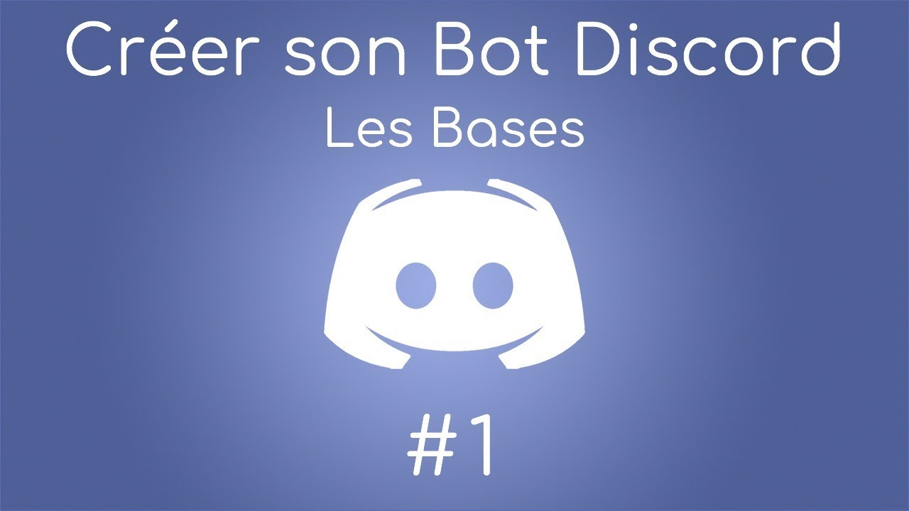 Les Bases 1 Créer Son Bot Discord En Js Youtube