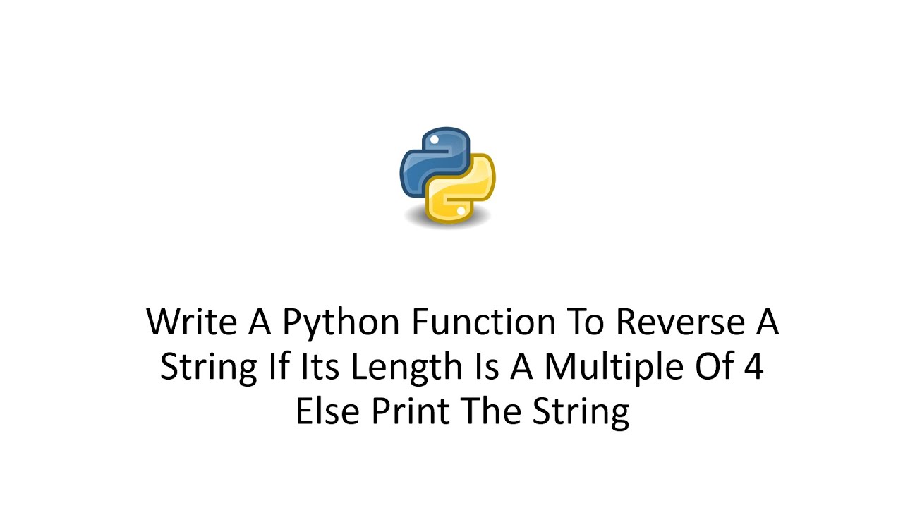 Python Func To Reverse A String If Its Length Is A Multiple Of 4 Else