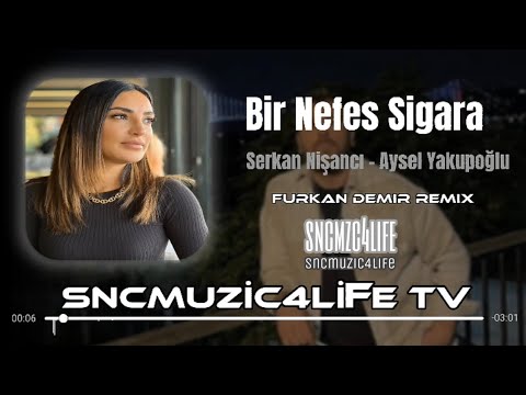 Serkan Nişancı - Aysel Yakupoğlu - Bir Nefes Sigara ( Furkan Demir Remix ) @snc4lifestudio