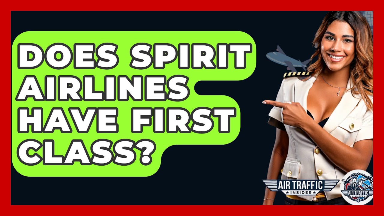 Does Spirit Airlines Have First Class? - Air Traffic Insider - YouTube