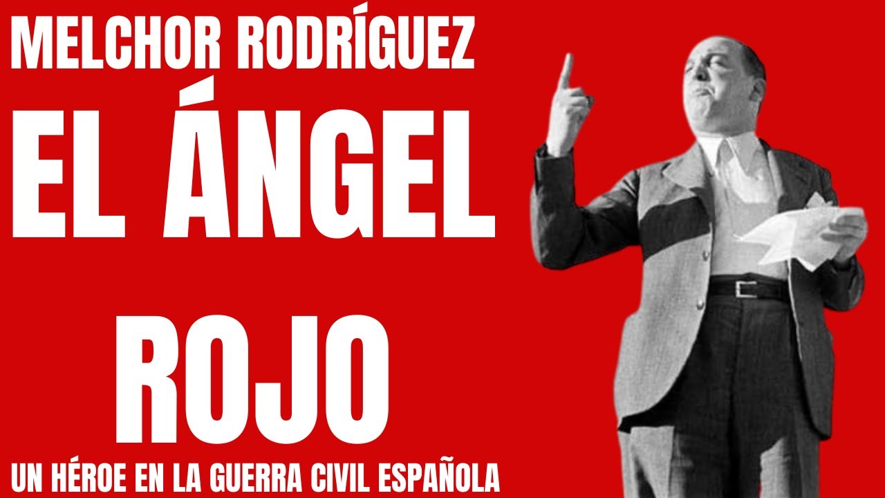 Melchor Rodríguez, el Ángel Rojo. Un héroe en la Guerra Civil Española ...