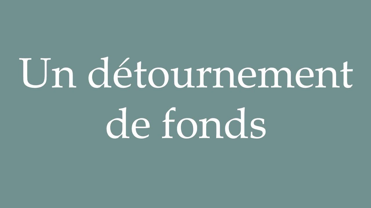 How to Pronounce ''Un détournement de fonds'' (Embezzlement) Correctly ...