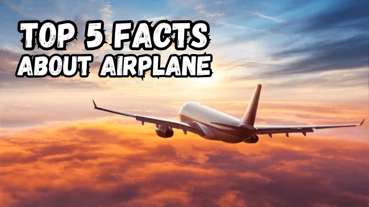 Top 5 Facts About Airplane | Facts About Airplane - YouTube
