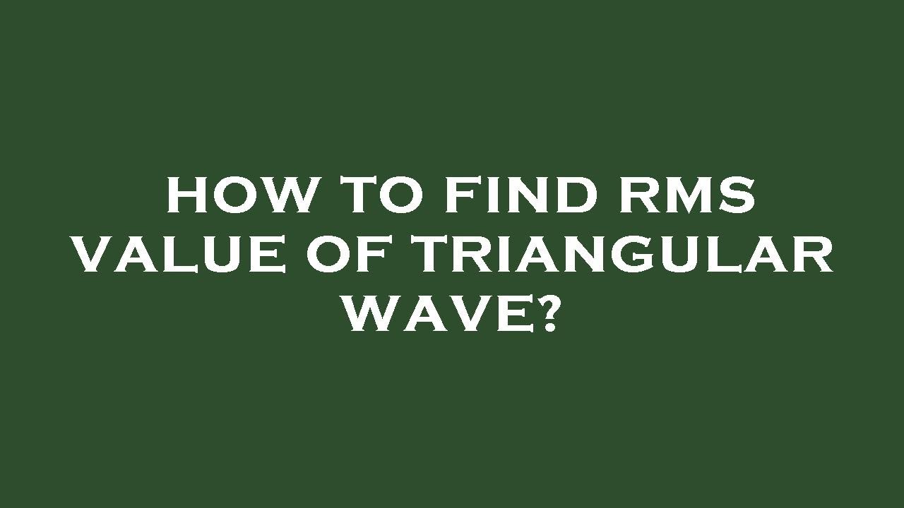 How To Find Rms Value Of Triangular Wave YouTube how-to-find-rms-value-of-triangular-wave-youtube