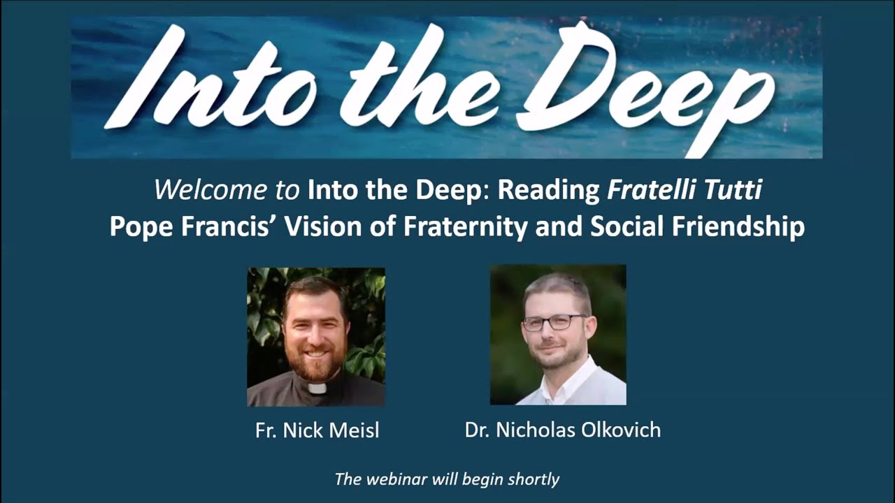 Into the Deep: Reading Fratelli Tutti (with Fr. Nick Meisl and Dr ...