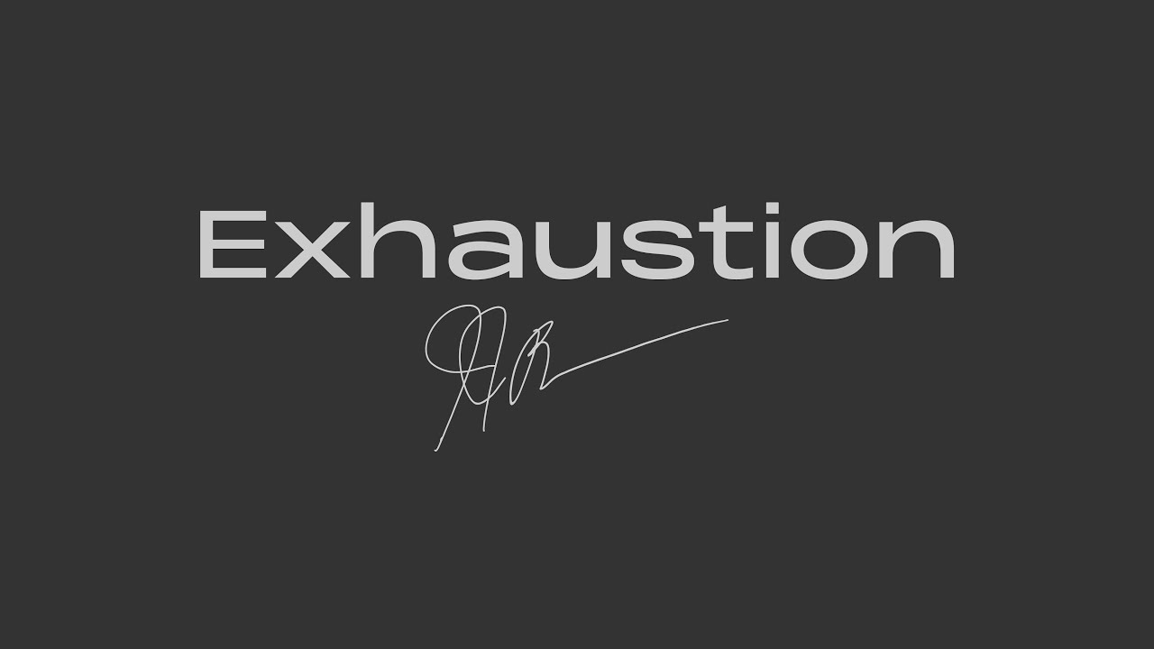 Exhaustion YouTube exhaustion-youtube
