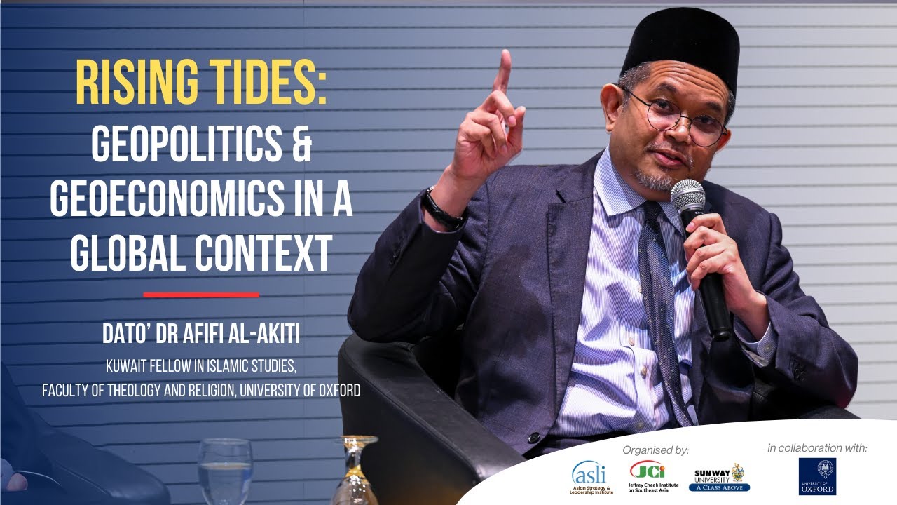 Dato' Dr Afifi al-Akiti - Rising Tides: Geopolitics and Geoeconomics in ...