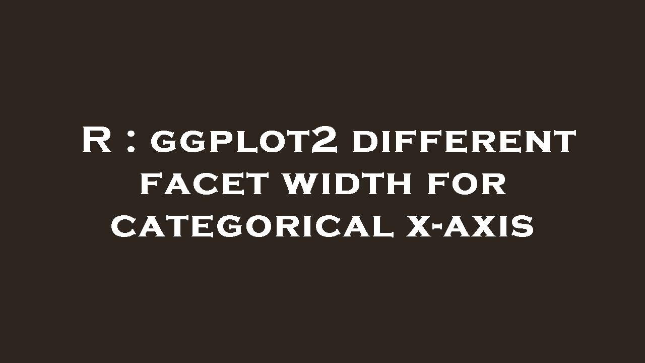 R : ggplot2 different facet width for categorical x-axis - YouTube