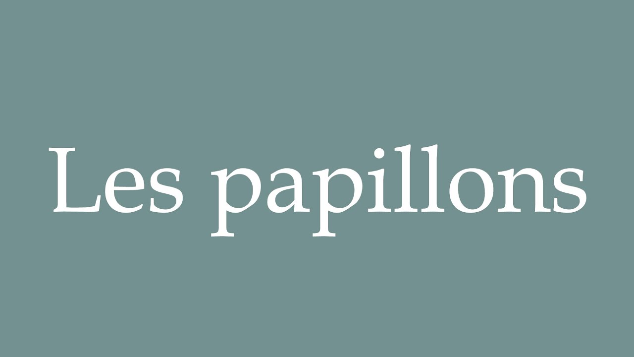 How to Pronounce ''Les papillons'' (Butterflies) Correctly in French ...