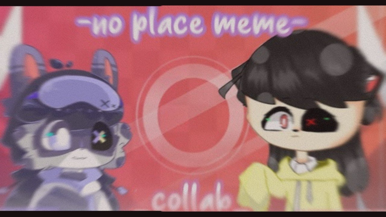 no place . meme ,, collab with : Aleena Fatimah A.Z ! - YouTube