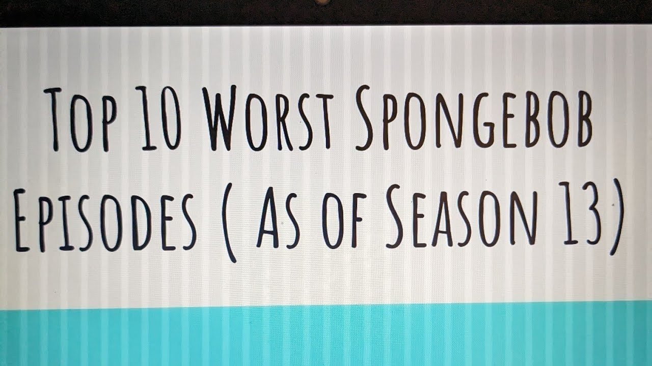 Top 10 worst SpongeBob Episodes of all time - YouTube