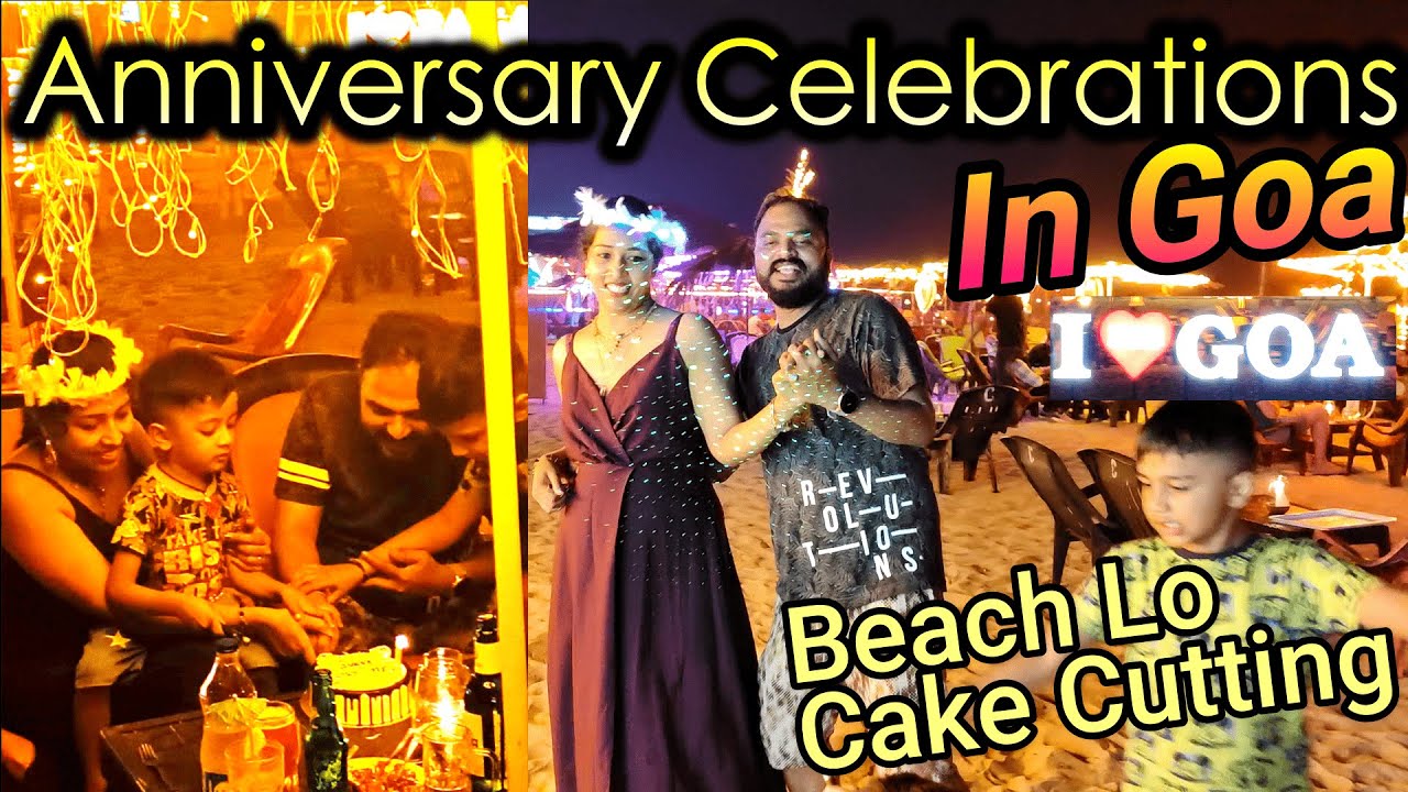 Anniversary Celebrations in Goa, Beach Lo Cake Cutting....Special Vlog ...