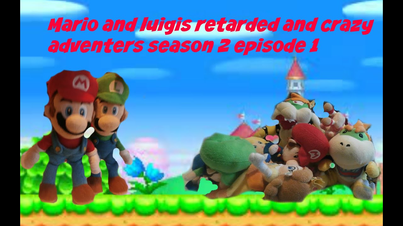 Mario and Luigi retarded and crazy advenchers season 2 episode 1 - YouTube