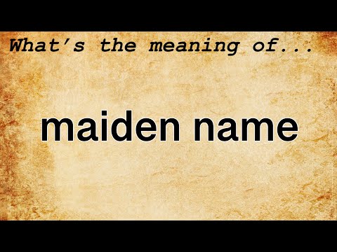 Maiden Name Meaning : Definition of Maiden Name