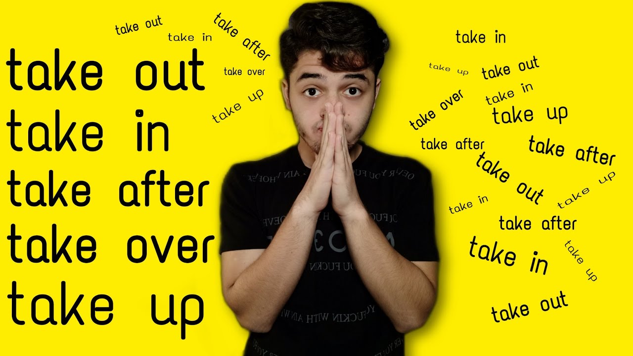 Phrasal verbs with Take | take out, take in, take after, take over ...