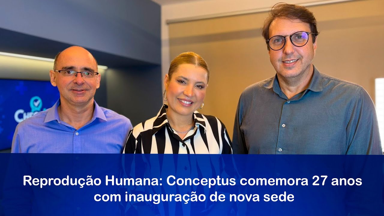 Reprodução Humana: Conceptus comemora 27 anos com inauguração de nova ...