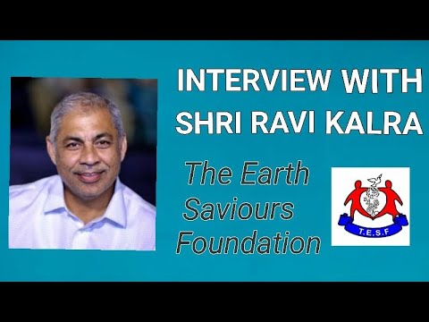 INTERVIEW WITH SHRI RAVI KALRA | THE EARTH'S SAVIOURS FOUNDATION | His ...