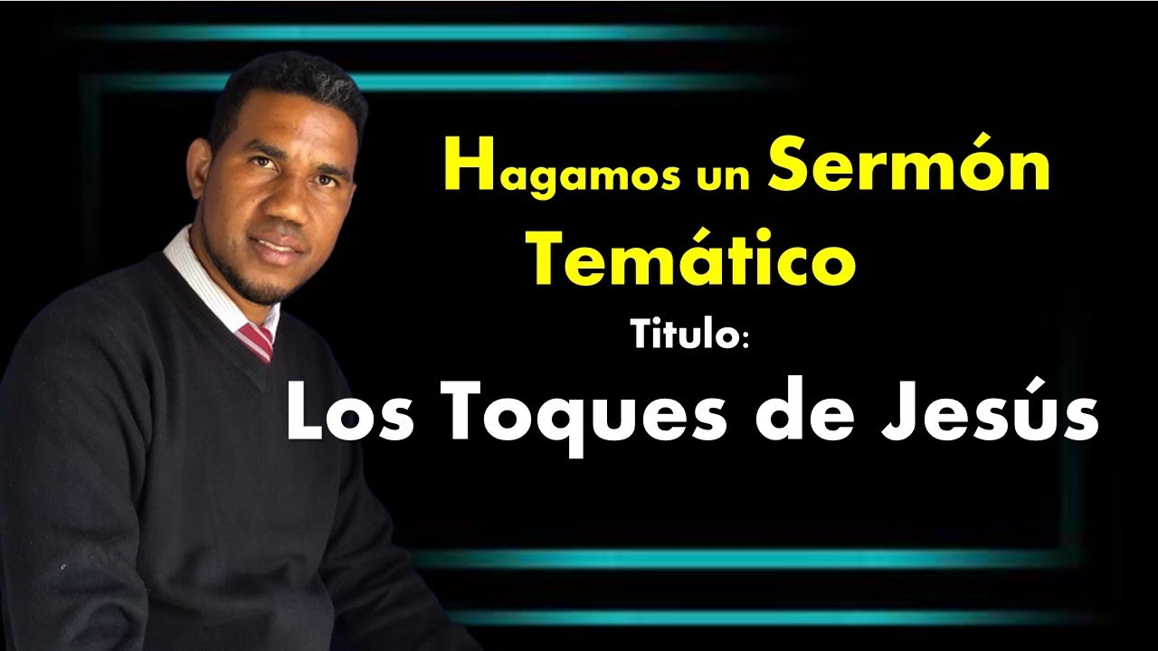 Hagamos un Sermón Temático : Los Toques de Jesús - YouTube
