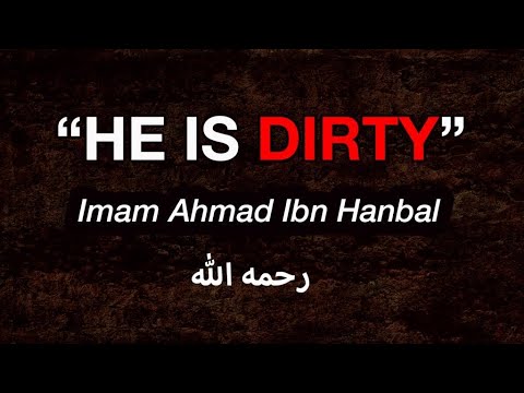 IMAM AHMAD: “HE IS DIRTY”