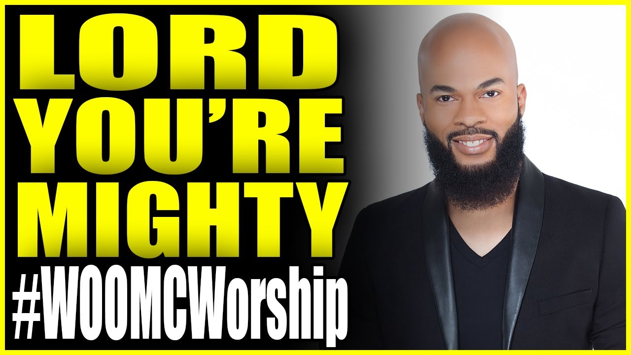 Lord You're Mighty (JJ Hairston & Youthful Praise) by #WOOMCWorship 🔥 ...