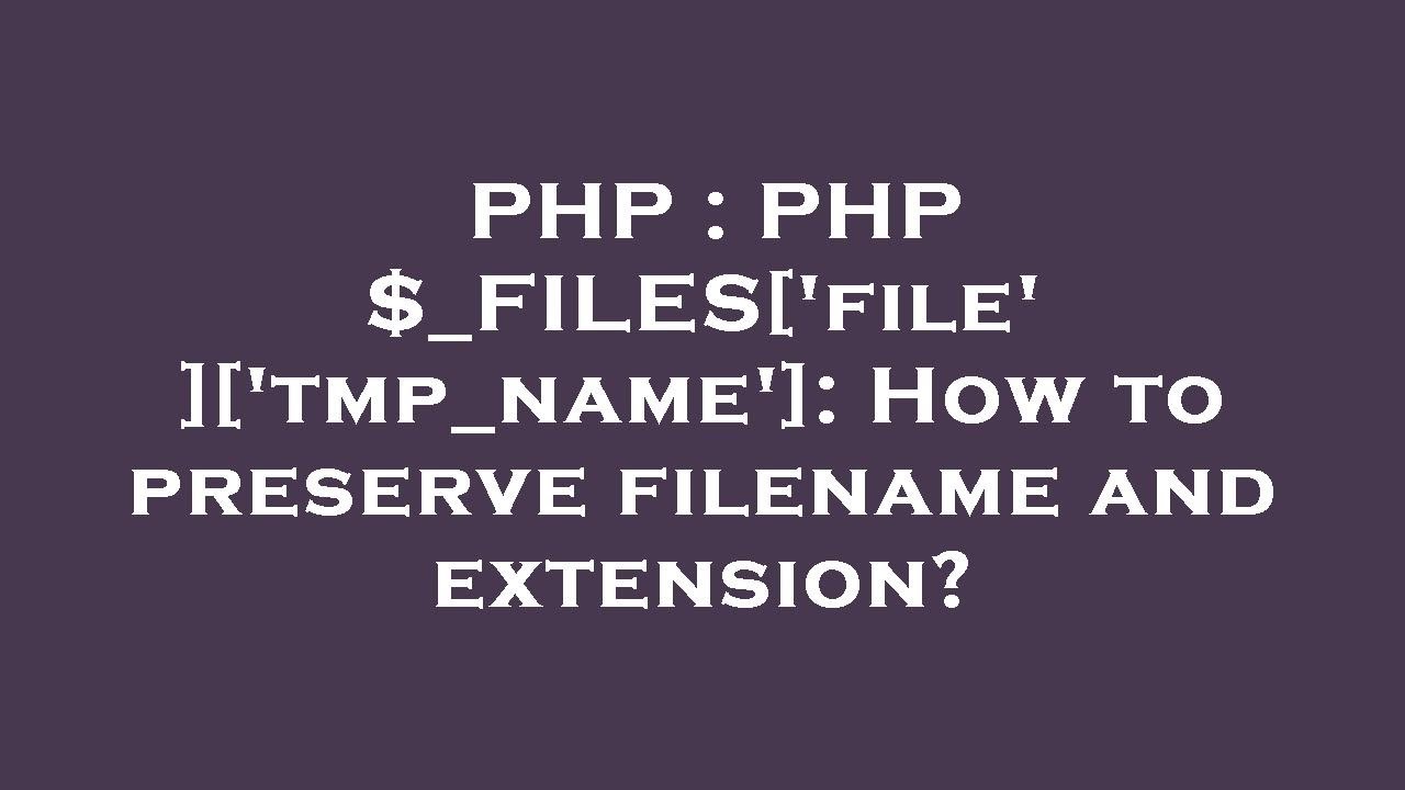 Php Php Files File Tmpname How To Preserve Filename And 2975