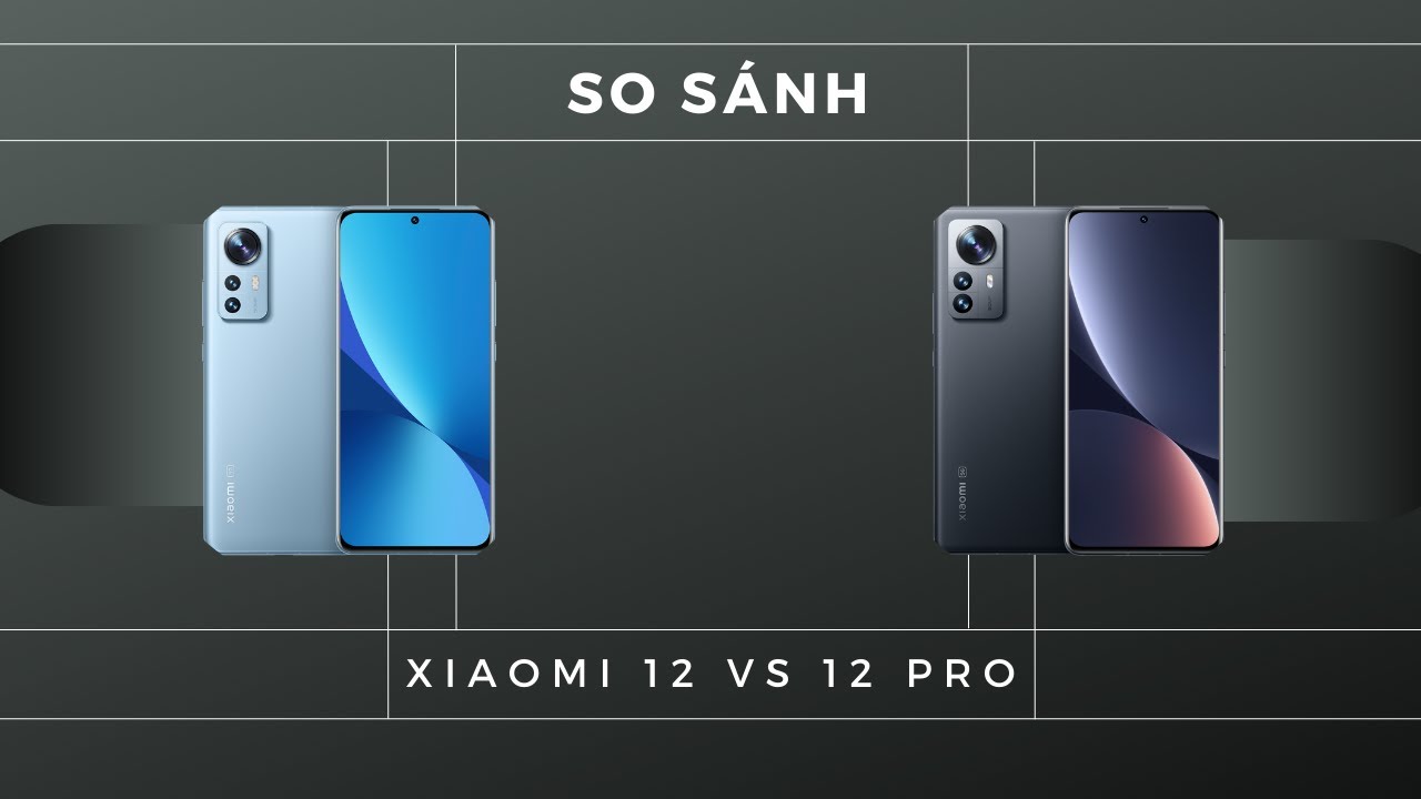 So sánh Xiaomi 12 vs Xiaomi 12 Pro: Mua cái nào cho đáng tiền bỏ ra ...