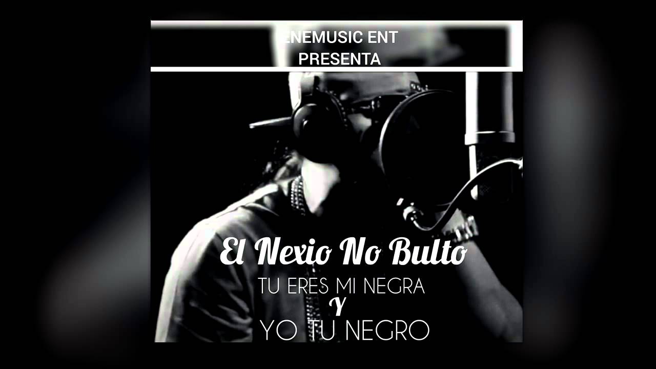 El Nexio No Bulto - Tu Eres Mi Negra Y Yo Tu Negro ( Hotline Bling ...