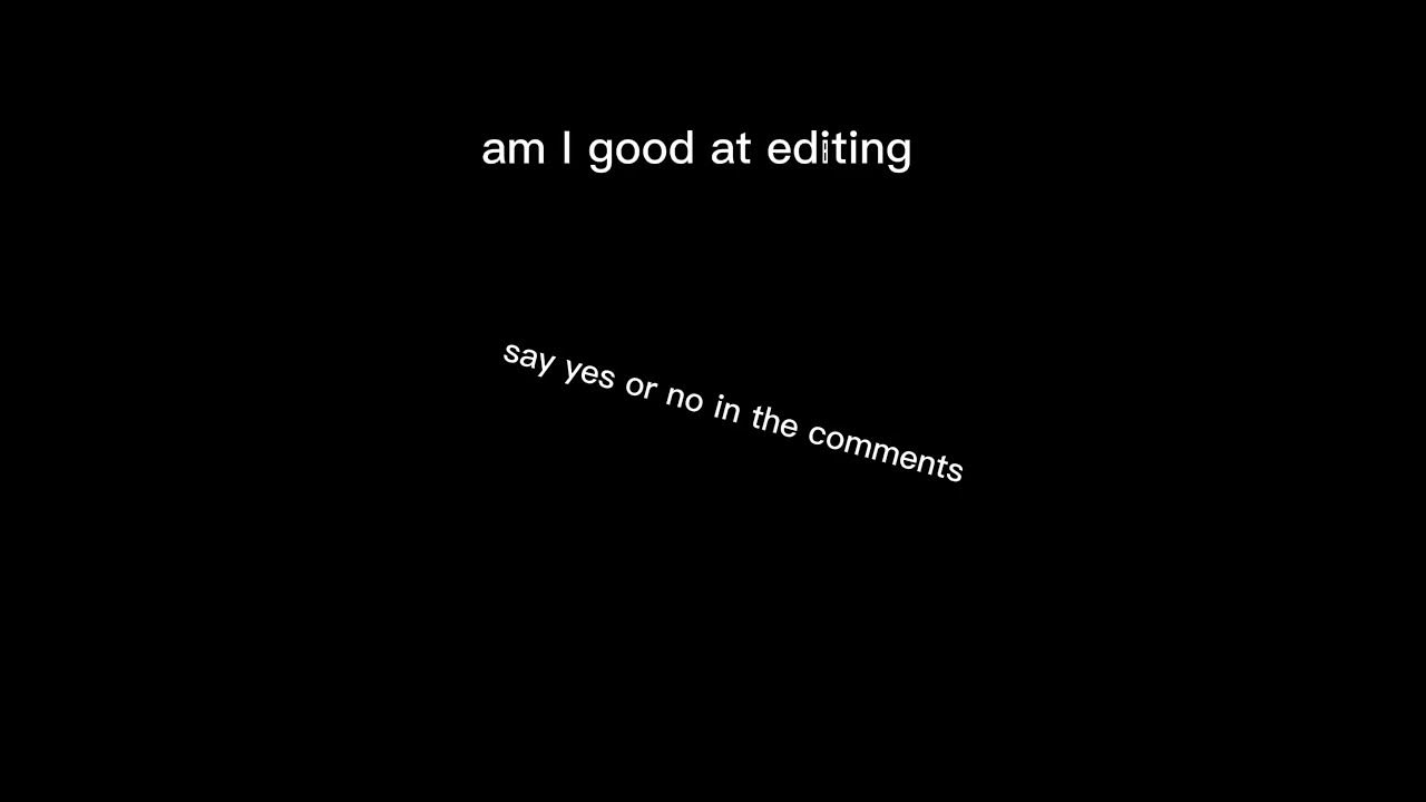Am I Good At Editing Yes Or No Put In The Comments YouTube am-i-good-at-editing-yes-or-no-put-in-the-comments-youtube